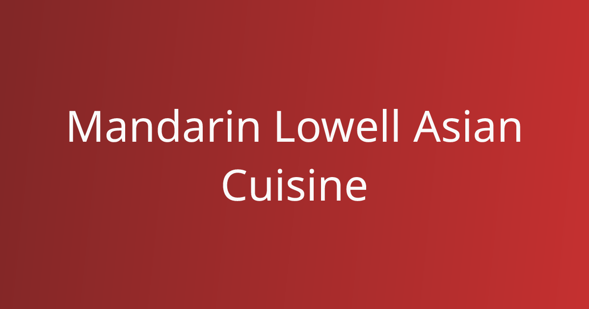 Order Authentic Chinese Online | Mandarin Lowell Asian Cuisine - Pickup ...